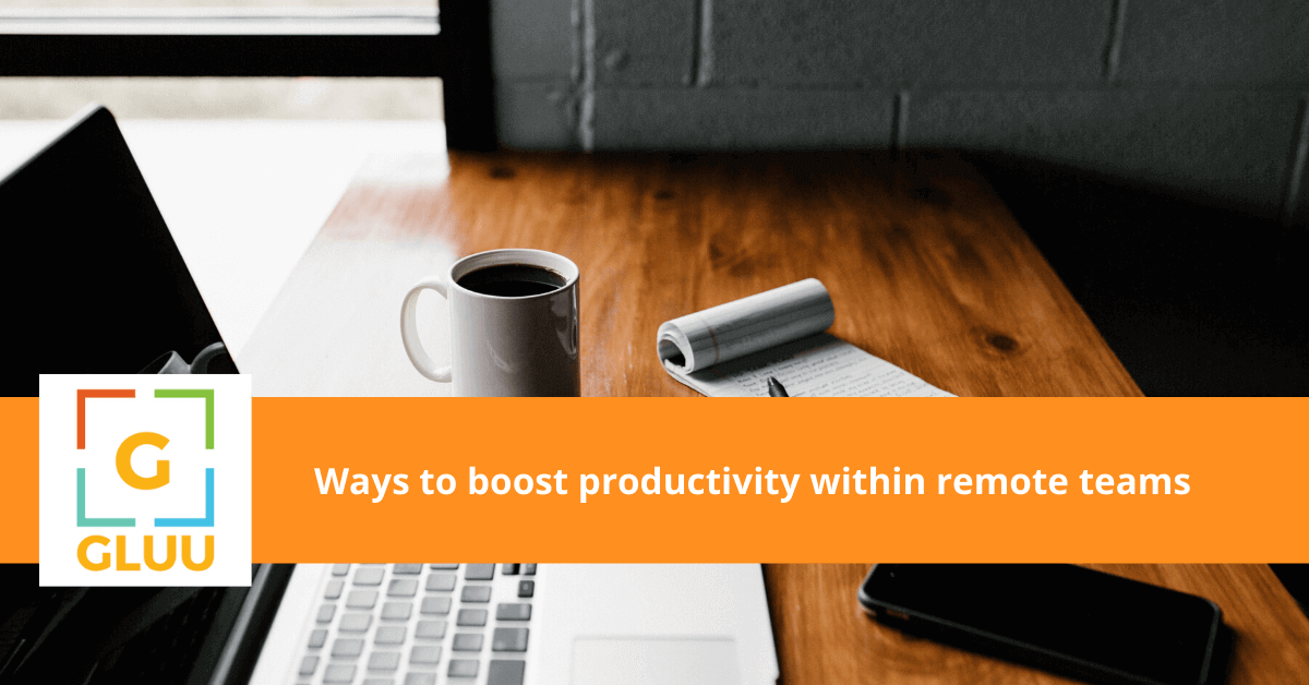 7 Ways To Boost Productivity With Remote Teams | Gluu